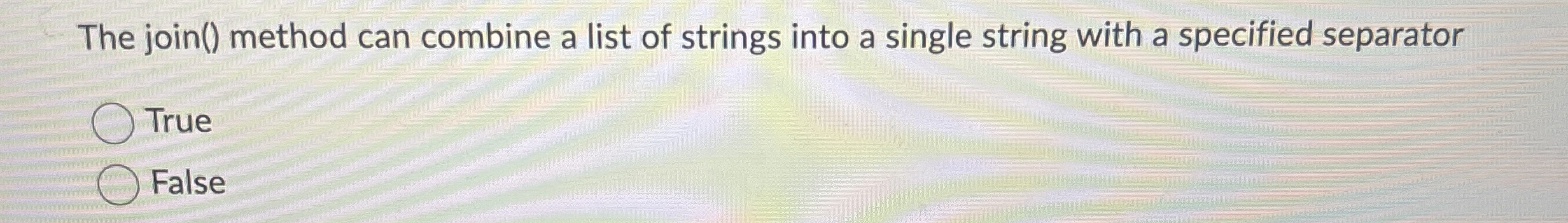 Solved The join() ﻿method can combine a list of strings into | Chegg.com