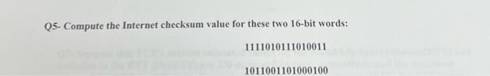 Solved Q5-Compute the Internet checksum value for these two | Chegg.com