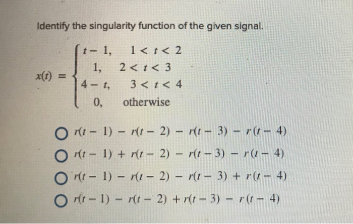 Solved Identify The Singularity Function Of The Given