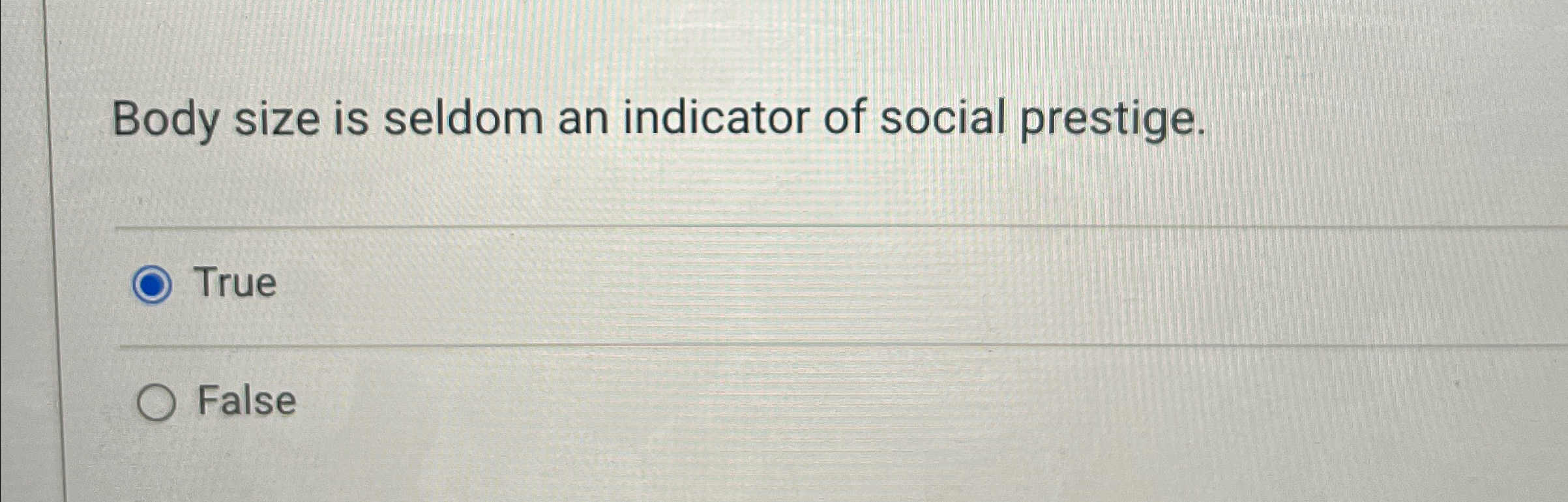 Solved Body size is seldom an indicator of social prestige. | Chegg.com