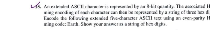 Solved 15. An extended ASCII character is represented by an | Chegg.com
