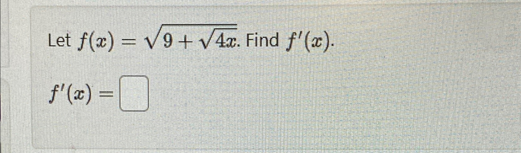 Solved Let f(x)=9+4x22. Find f'(x).f'(x) | Chegg.com Solved Let f(x)=9+4x22. Find f'(x).f'(x) | Chegg.com