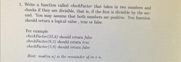 Solved 1. Write a function called checkFactor that takes in | Chegg.com