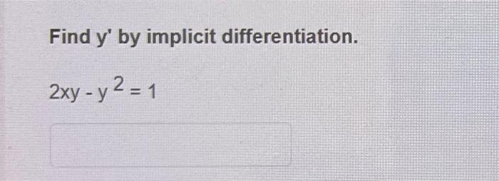 Solved Find y' by implicit differentiation. 2xy-y2=1 | Chegg.com