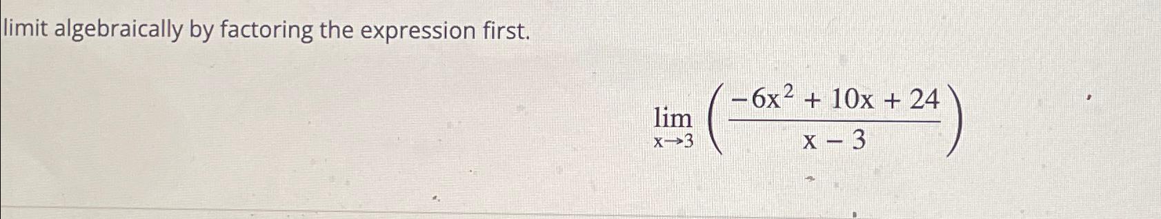 Solved Find the limit algebraically by factoring the | Chegg.com