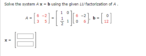 Solved Solve the system Ax=b ﻿using the given LU | Chegg.com
