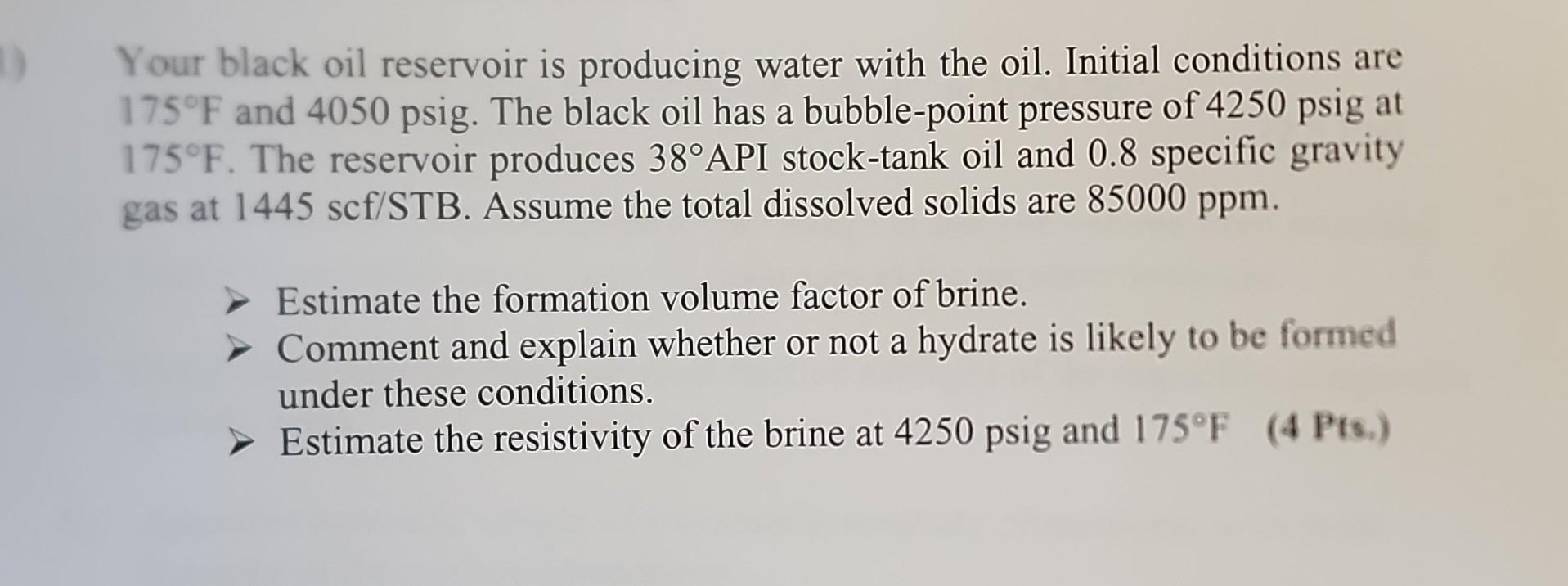 Solved Your black oil reservoir is producing water with the | Chegg.com