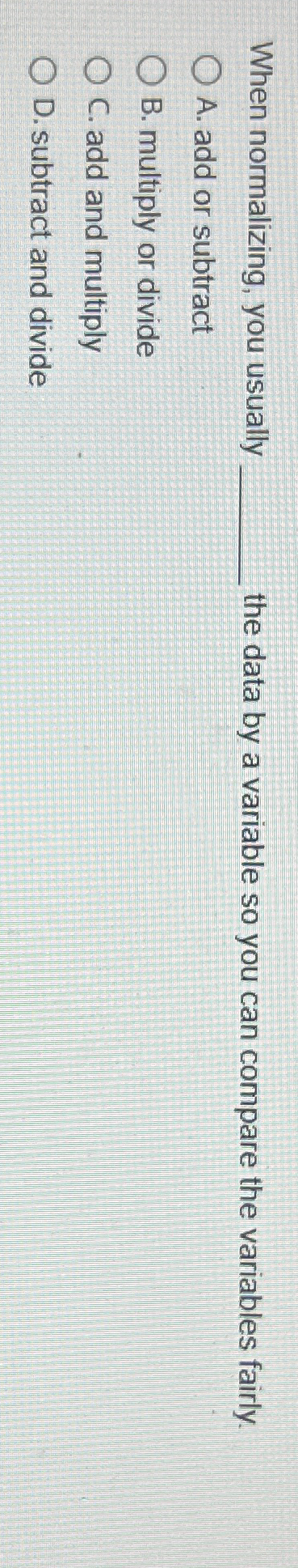 Solved When normalizing, you usually ﻿the data by a | Chegg.com
