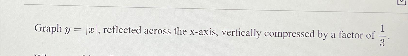 Solved Graph y=|x|, ﻿reflected across the x-axis, vertically | Chegg.com
