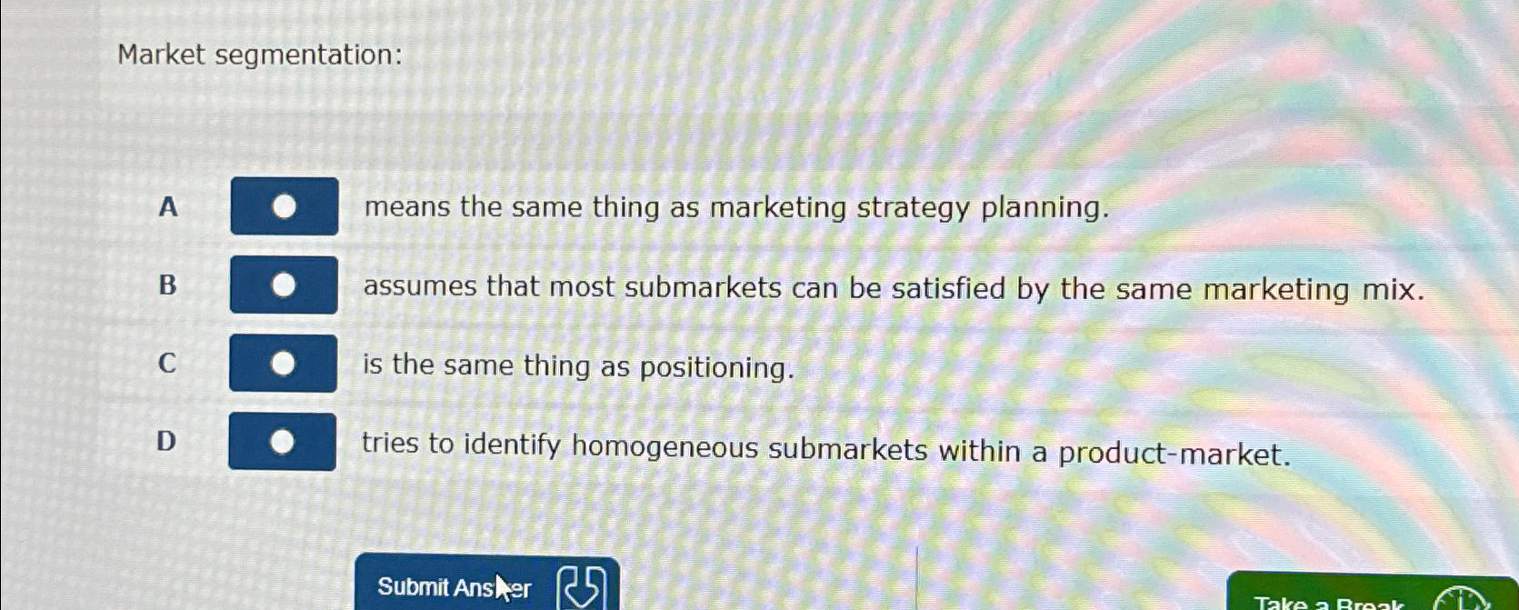 Solved Market segmentation:A means the same thing as | Chegg.com