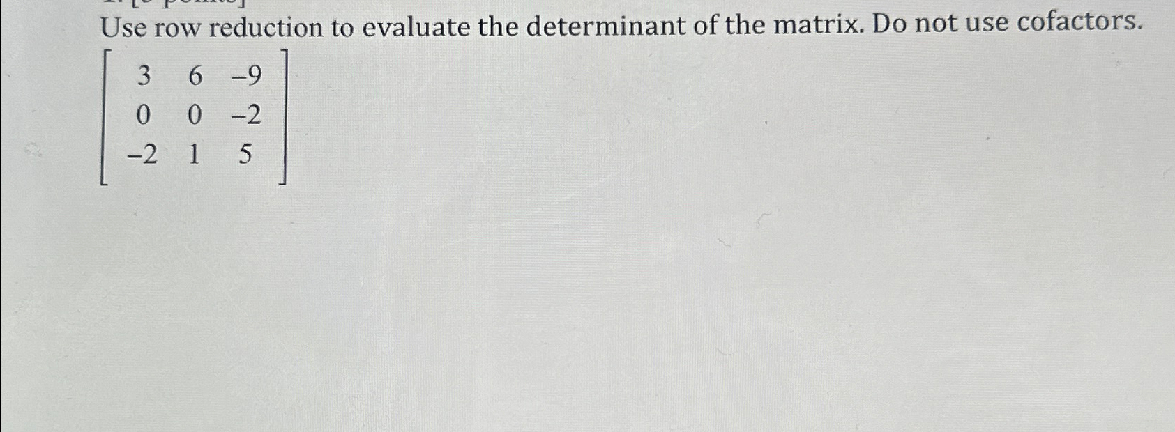 Solved Use row reduction to evaluate the determinant of the | Chegg.com