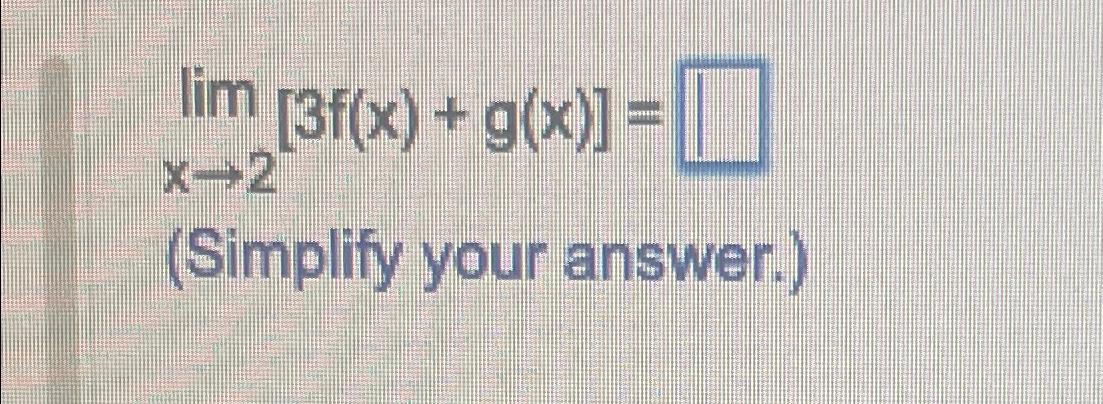 Solved limx→2[3f(x)+g(x)]=(Simplify your answer.) | Chegg.com