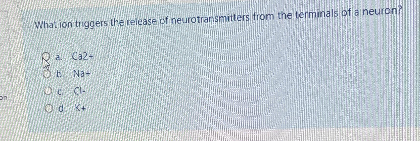 Solved What ion triggers the release of neurotransmitters | Chegg.com