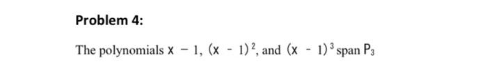 Solved The polynomials x−1,(x−1)2, and (x−1)3 span P3 | Chegg.com