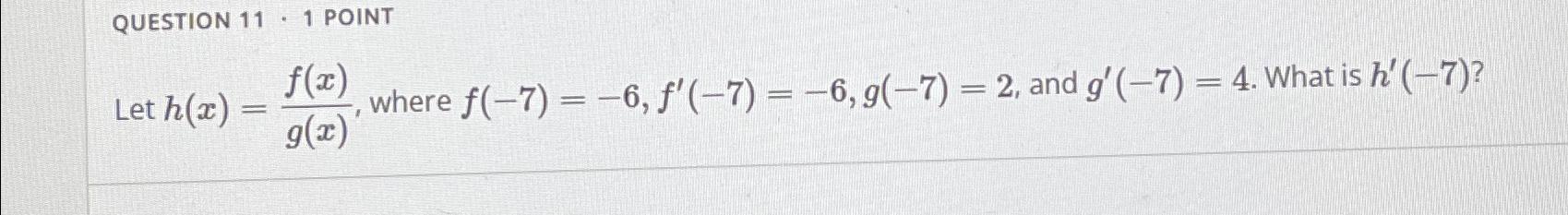 Solved Let h(x)=f(x)g(x), ﻿where f(-7)=-6,f'(-7)=-6,g(-7)=2, | Chegg.com