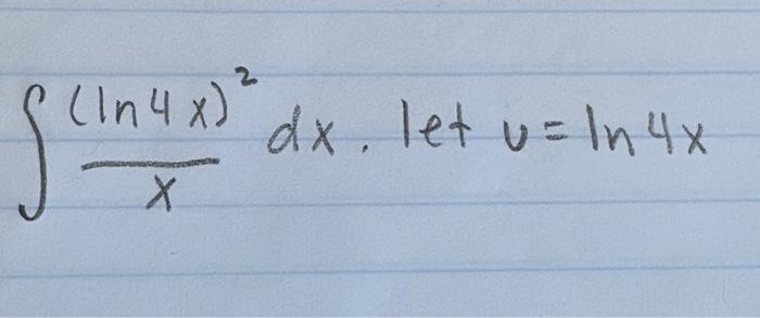 Solved ∫x(ln4x)2dx. let u=ln4xQUESTION 5 Find | Chegg.com