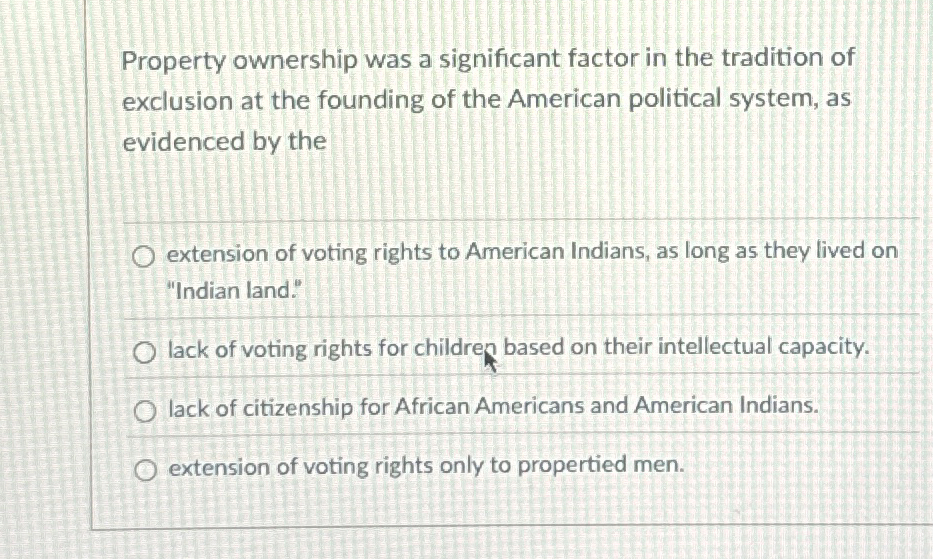 Solved Property ownership was a significant factor in the | Chegg.com