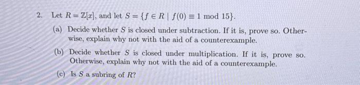 Solved 2. Let R=Z[x], and let S={f∈R∣f(0)≡1mod15}. (a) | Chegg.com