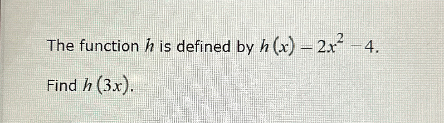 Solved The function h ﻿is defined by h(x)=2x2-4. ﻿Find | Chegg.com