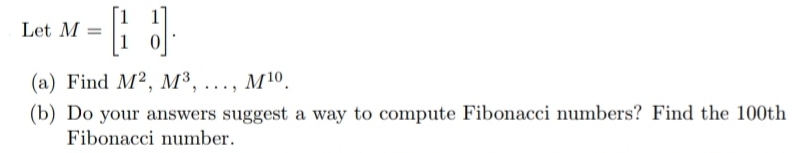 Solved Let M=[1110].(a) ﻿Find M2,M3,dots,M10.(b) ﻿Do your | Chegg.com