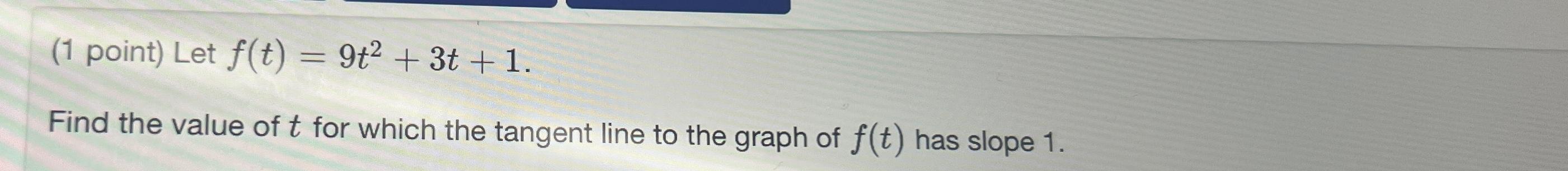 Solved (1 ﻿point) ﻿Let f(t)=9t2+3t+1.Find the value of t | Chegg.com