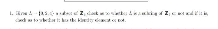 Solved Given L={0,2,4} ﻿a subset of Z6 ﻿check as to whether | Chegg.com