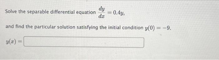 Solved Solve the separable differential equation dxdy=0.4y | Chegg.com