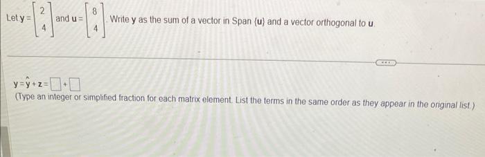 Solved Let y=[24] and u=[84]. Write y as the sum of a vector | Chegg.com