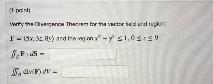 Solved (1 point) Verify the Divergence Theorem for the | Chegg.com Solved (1 point) Verify the Divergence Theorem for the | Chegg.com