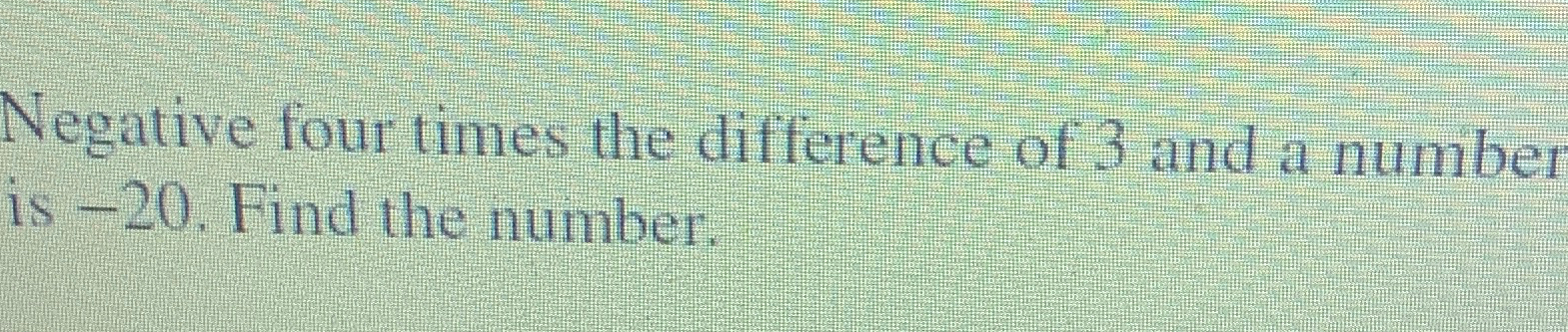 Solved Negative four times the difference of 3 ﻿and a number | Chegg.com