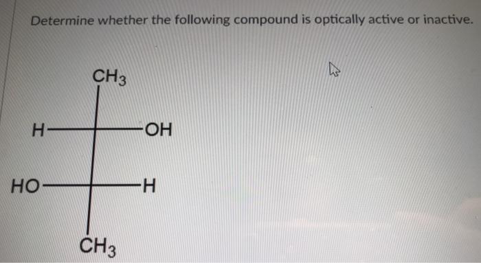 Solved Determine whether the following compound is optically | Chegg.com