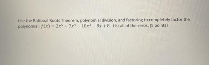Solved Use the Rational Roots Theorem, polynomial division, | Chegg.com
