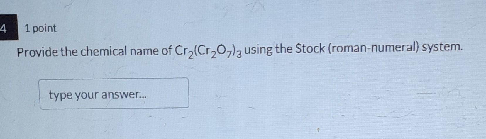 Solved Provide the chemical name of Cr2(Cr2O7)3 using the | Chegg.com