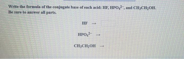 Solved Write the formula of the conjugate base of each acid: | Chegg.com