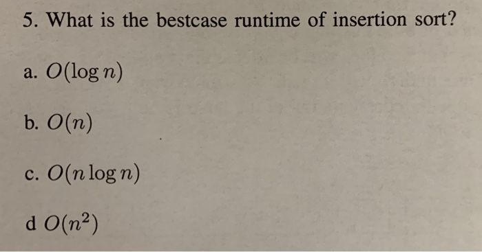 Solved 5. What is the bestcase runtime of insertion sort? | Chegg.com