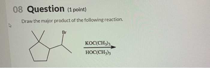 Solved 08 Question (1 point) Draw the major product of the | Chegg.com