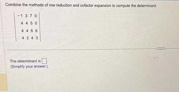 Solved Combine the methods of row reduction and cofactor | Chegg.com