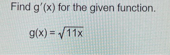 Solved Find g′(x) for the given function. g(x)=11x | Chegg.com