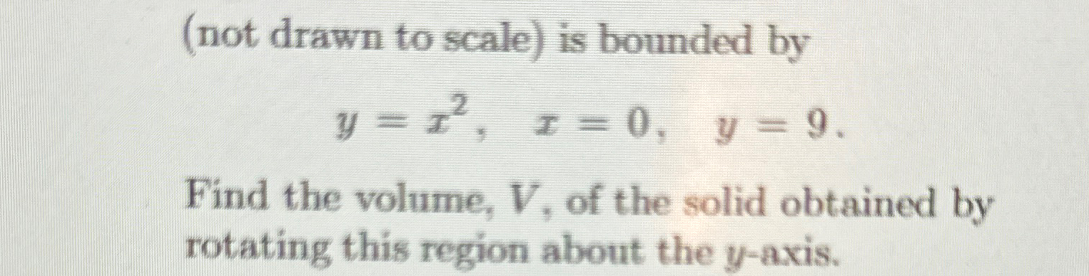 Solved (not drawn to scale) ﻿is bounded byy=x2,x=0,y=9.Find | Chegg.com