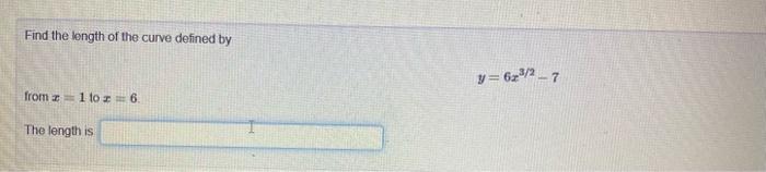 Solved Find the length of the curve defined by y=6x3/2−7 | Chegg.com
