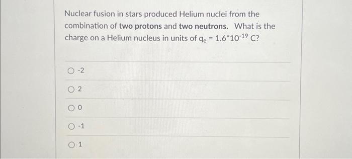 Solved Nuclear fusion in stars produced Helium nuclei from | Chegg.com