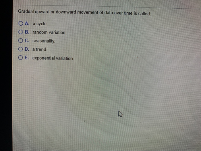 Solved Gradual upward or downward movement of data over time | Chegg.com