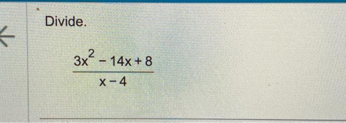 Solved Divide. x−43x2−14x+8 | Chegg.com