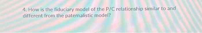 4. How is the fiduciary model of the P/C relationship | Chegg.com