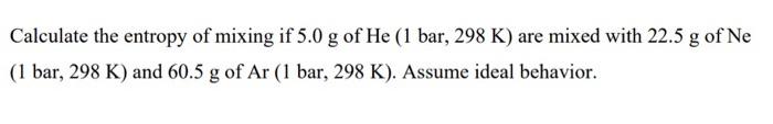 Solved Calculate the entropy of mixing if 5.0 g of He (1 | Chegg.com