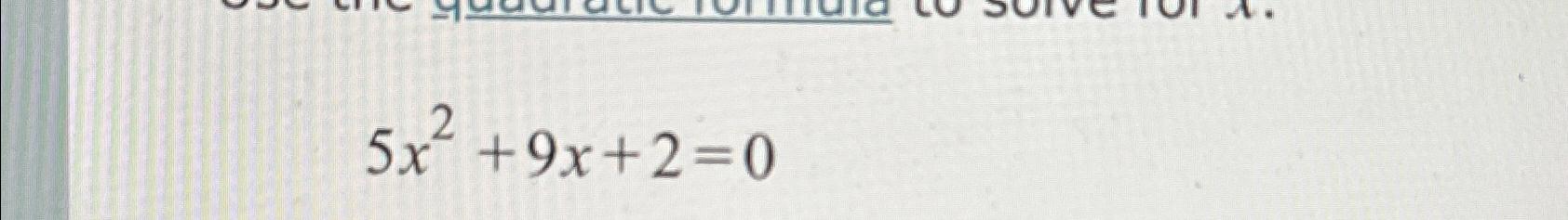 Solved 5x2+9x+2=0 | Chegg.com