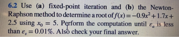 Solved 6.2 Use (a) fixed-point iteration and (b) the Newton- | Chegg.com