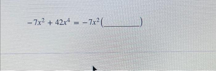 Solved −7x2+42x4=−7x2 | Chegg.com