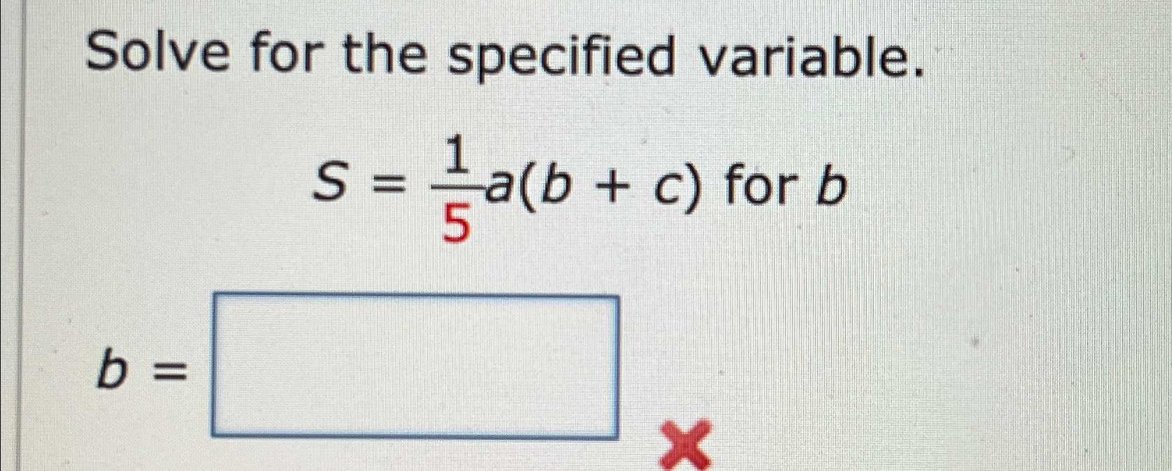 Solved Solve for the specified variable.S=15a(b+c) ﻿for bb= | Chegg.com