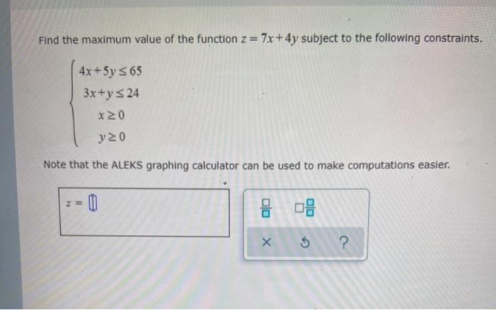 Solved Find The Maximum Value Of The Function Z 7x 4y